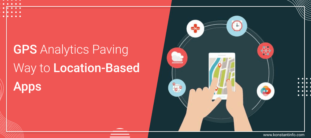 GPS Analytics Paving Way to Location-Based Apps - Konstantinfo