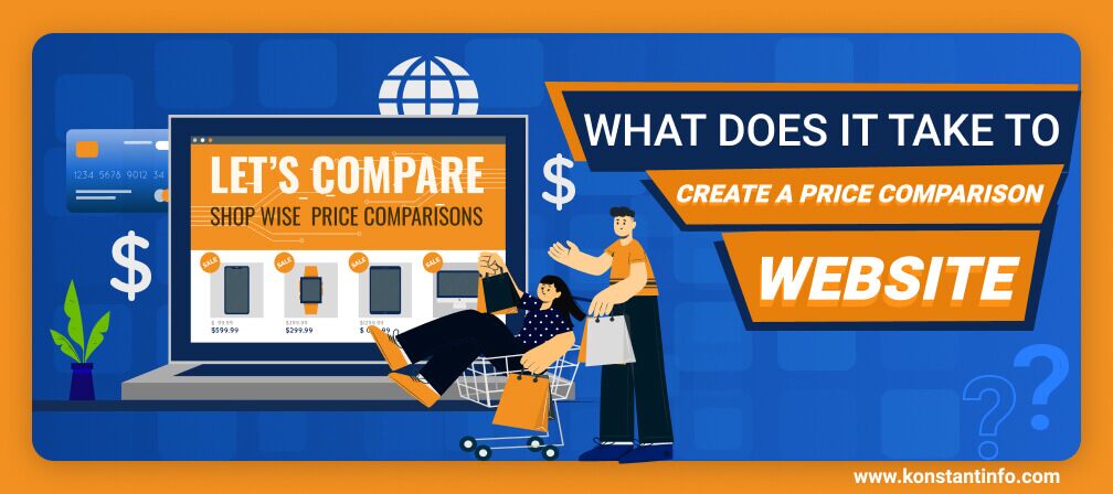 What Does It Take To Create A Price Comparison Website? - Konstantinfo